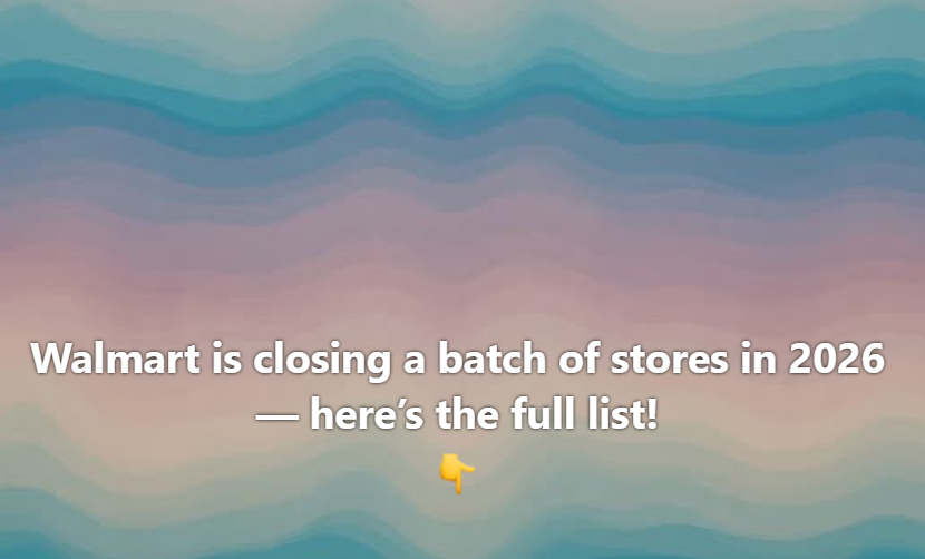 Walmart is closing a batch of stores in 2026 — here’s the full list ...